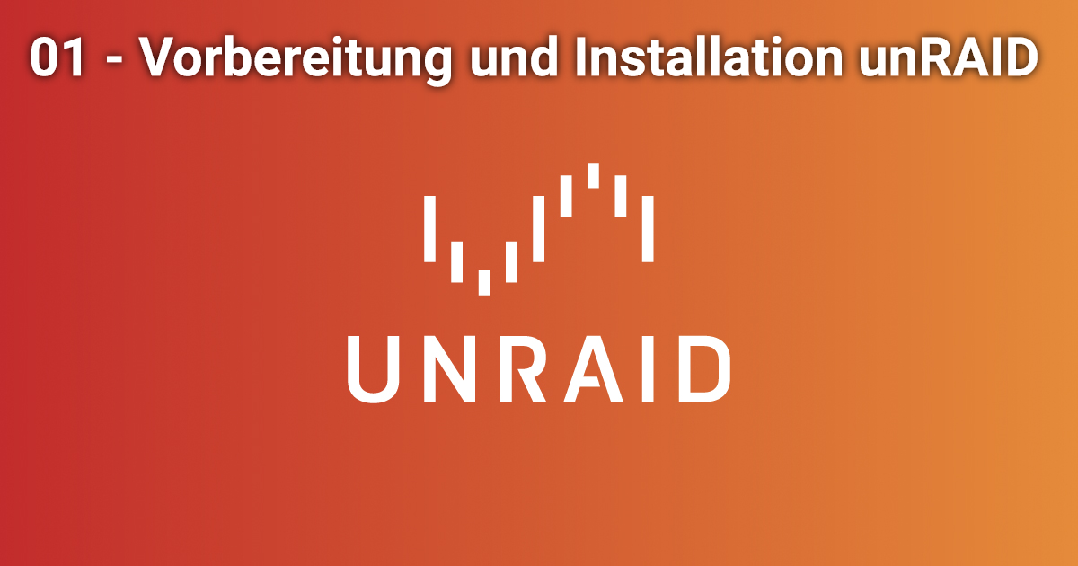 LinkedHome: 01 - Vorbereitung und Installation unRAID