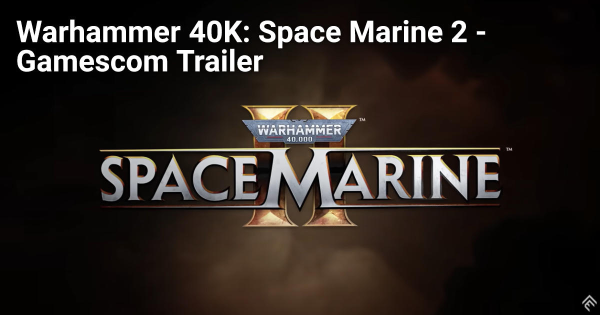 LinkedHome: Warhammer 40K: Space Marine 2 - Gamescom Trailer
